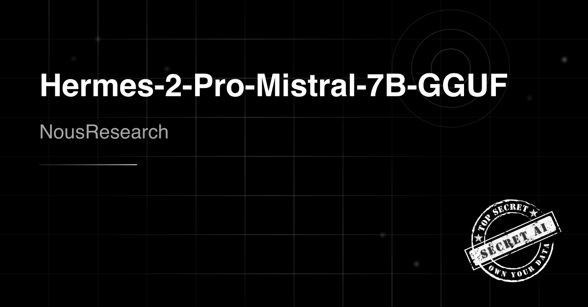NousResearch/Hermes-2-Pro-Mistral-7B-GGUF - Secret AI