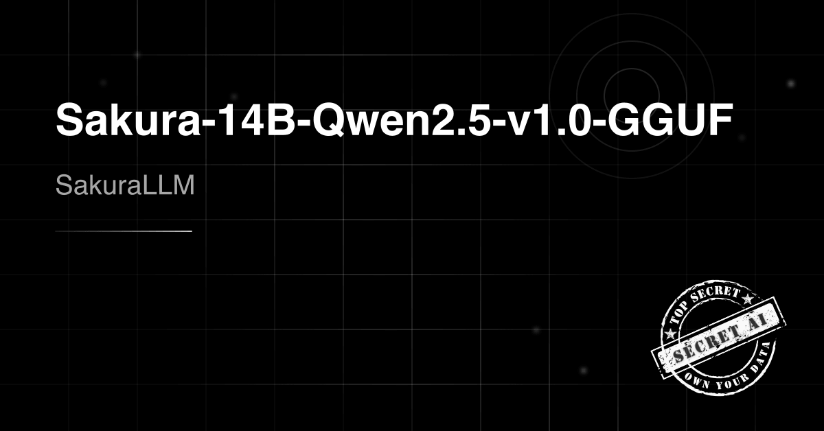 SakuraLLM/Sakura-14B-Qwen2.5-v1.0-GGUF - Secret AI