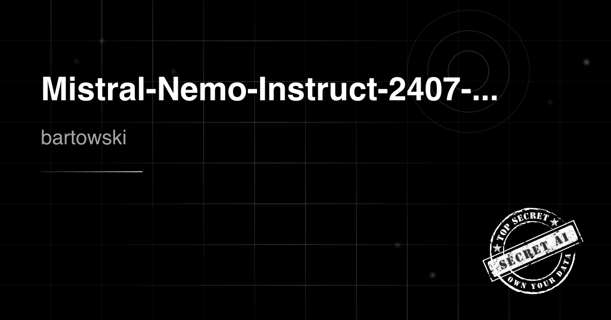 bartowski/Mistral-Nemo-Instruct-2407-GGUF - Secret AI