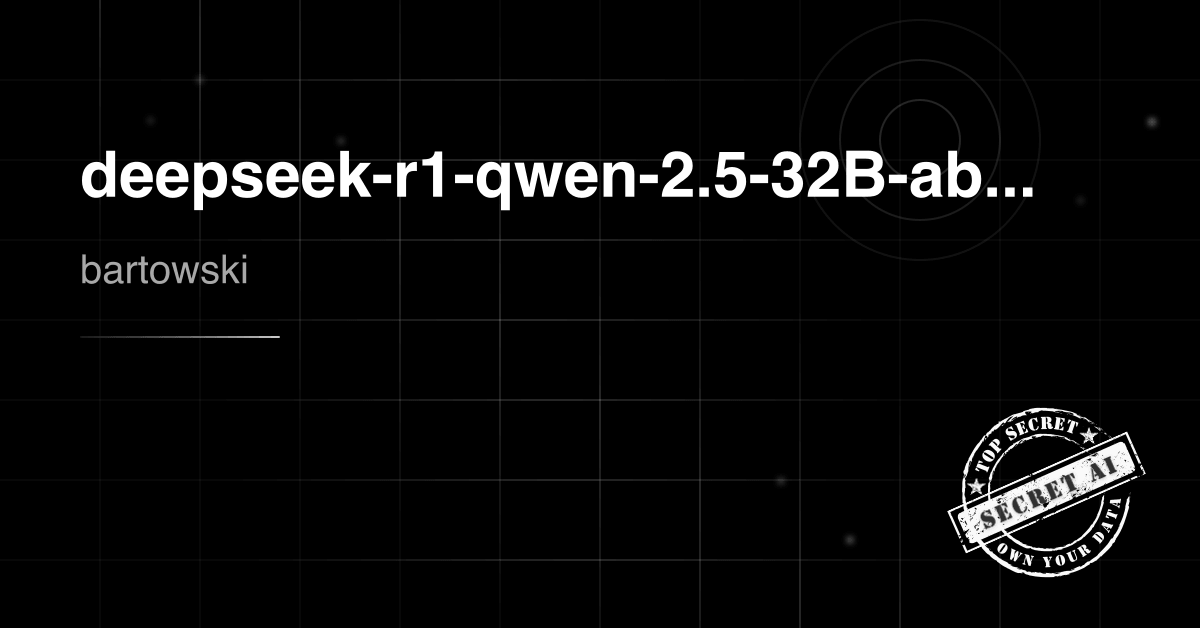 bartowski/deepseek-r1-qwen-2.5-32B-ablated-GGUF - Secret AI