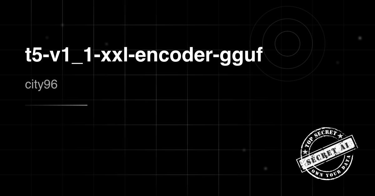 city96/t5-v1_1-xxl-encoder-gguf - Secret AI