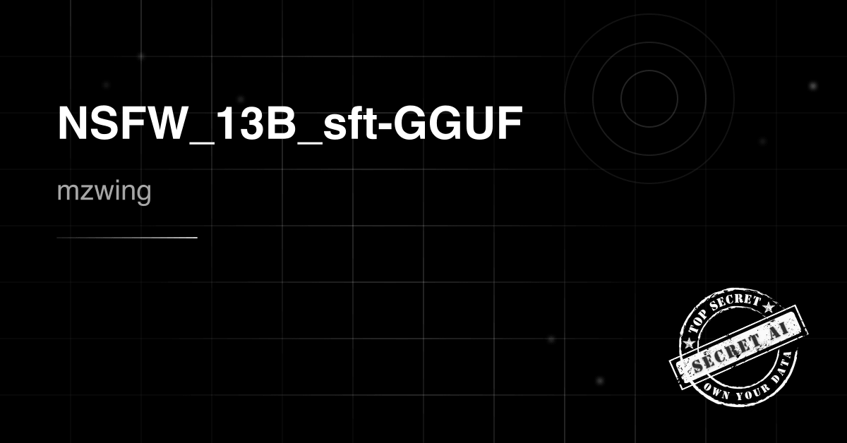 mzwing/NSFW_13B_sft-GGUF - Secret AI