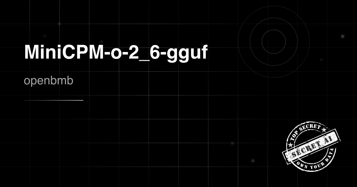 openbmb/MiniCPM-o-2_6-gguf - Secret AI
