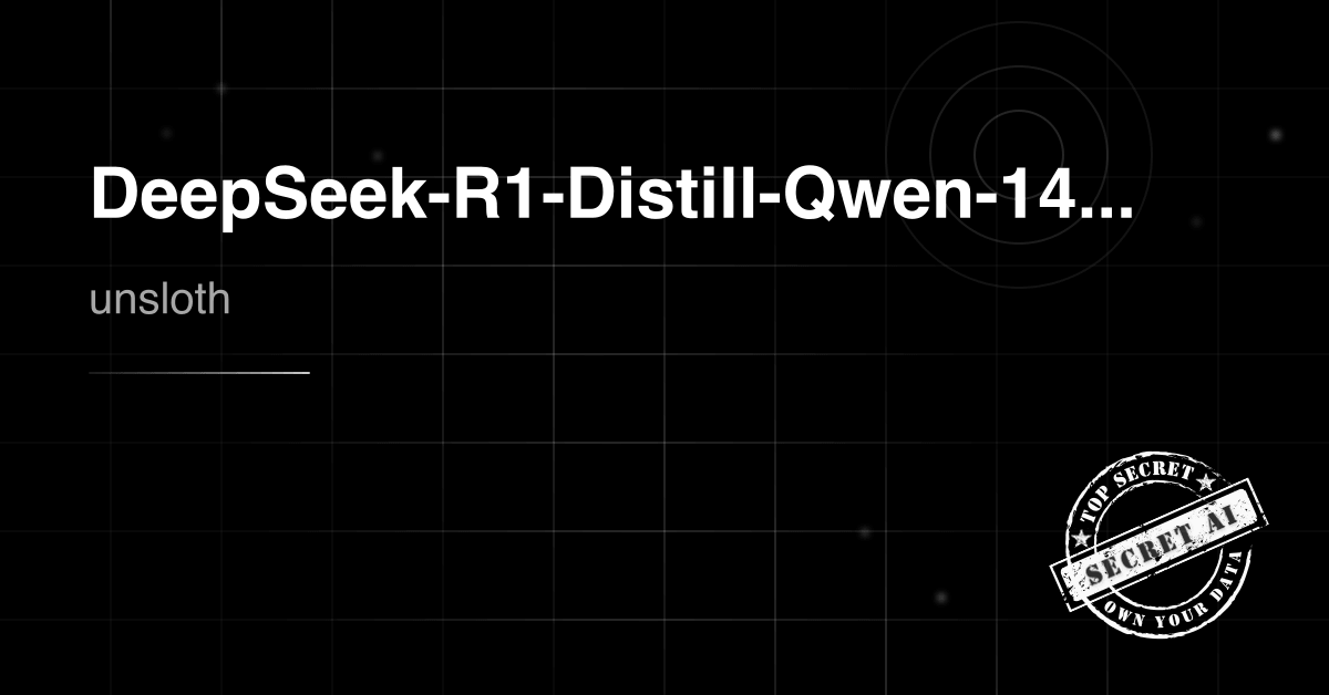 unsloth/DeepSeek-R1-Distill-Qwen-14B-GGUF - Secret AI