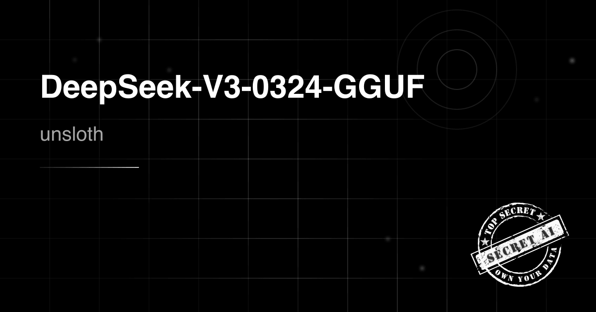 unsloth/DeepSeek-V3-0324-GGUF - Secret AI