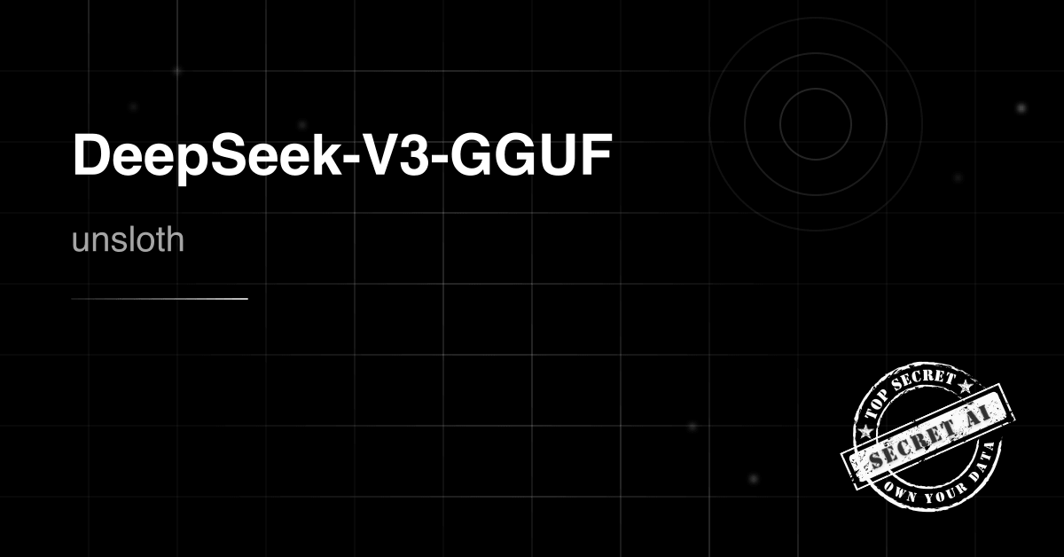 unsloth/DeepSeek-V3-GGUF - Secret AI