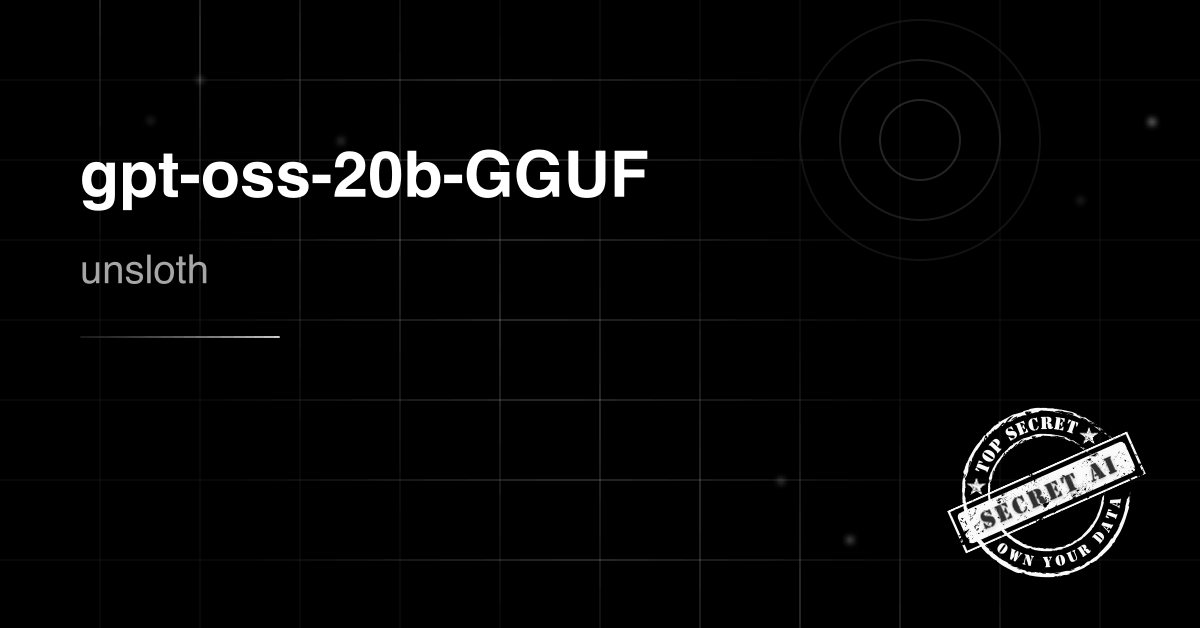 unsloth/gpt-oss-20b-GGUF - Secret AI